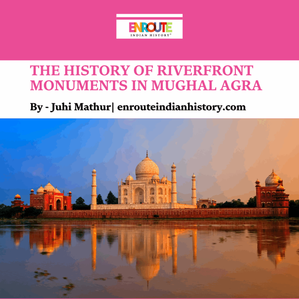 Chronicling the History of Riverfront Monuments in Mughal Agra ...