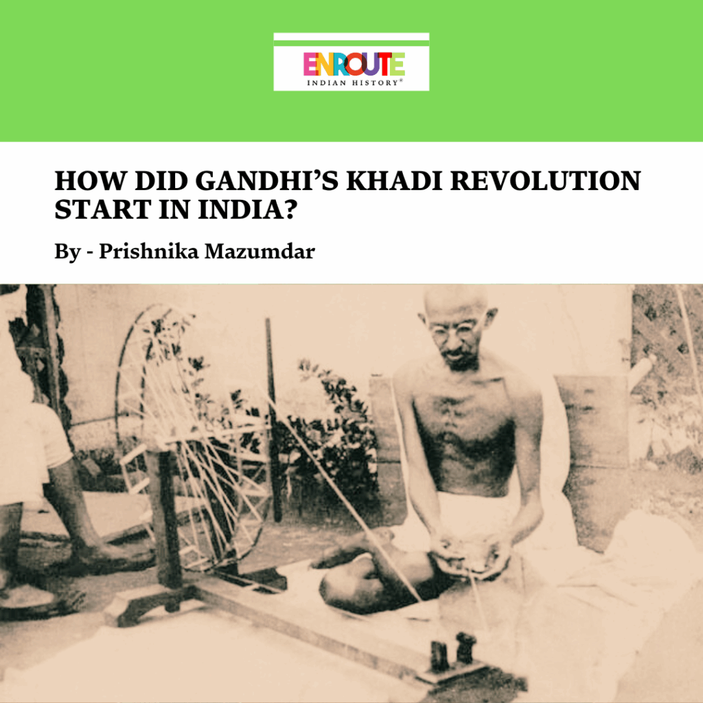 HOW DID GANDHI’S KHADI REVOLUTION START IN INDIA? - Enroute Indian ...