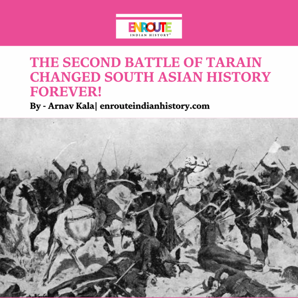 The Second Battle of Tarain Changed South Asian History Forever ...