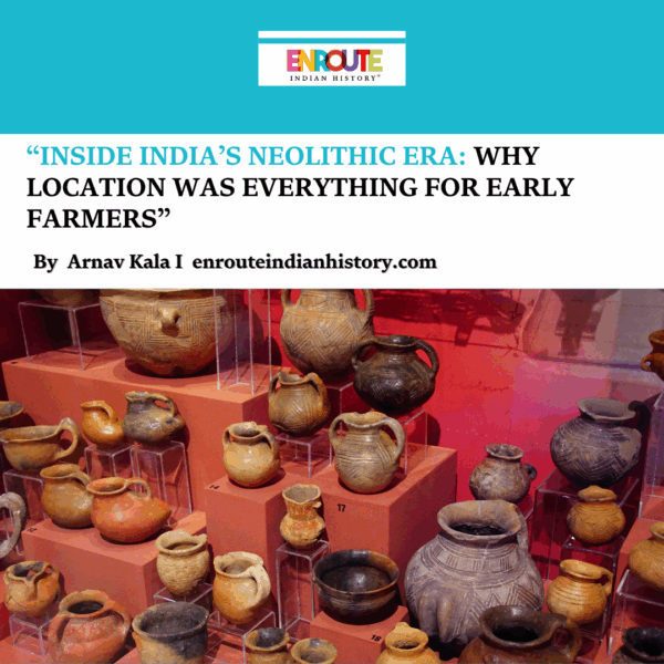 Inside India’s Neolithic Era: Why Location Was Everything for Early ...